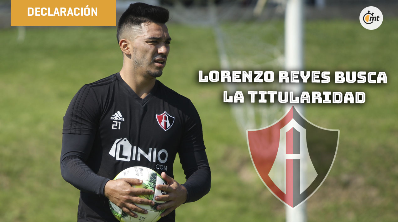 Atlas: Lorenzo Reyes quiere retomar titularidad en club y selección