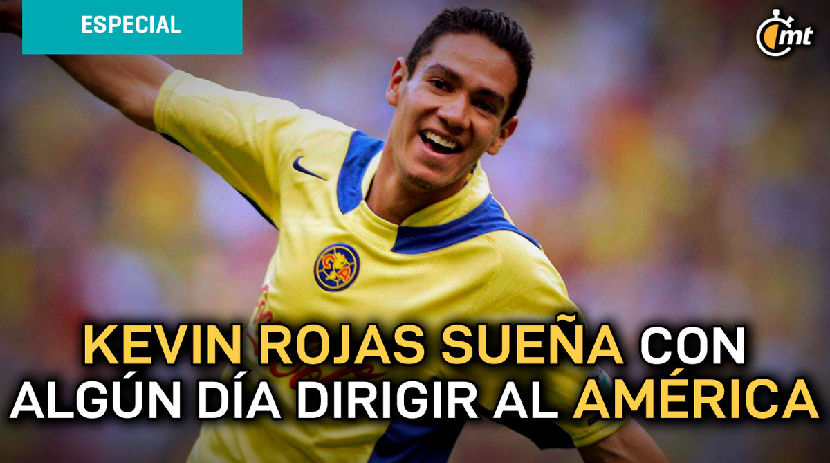Kevin Rojas sueña con algún día dirigir al América, y lo hará al estilo ‘Mario Carrillo ...