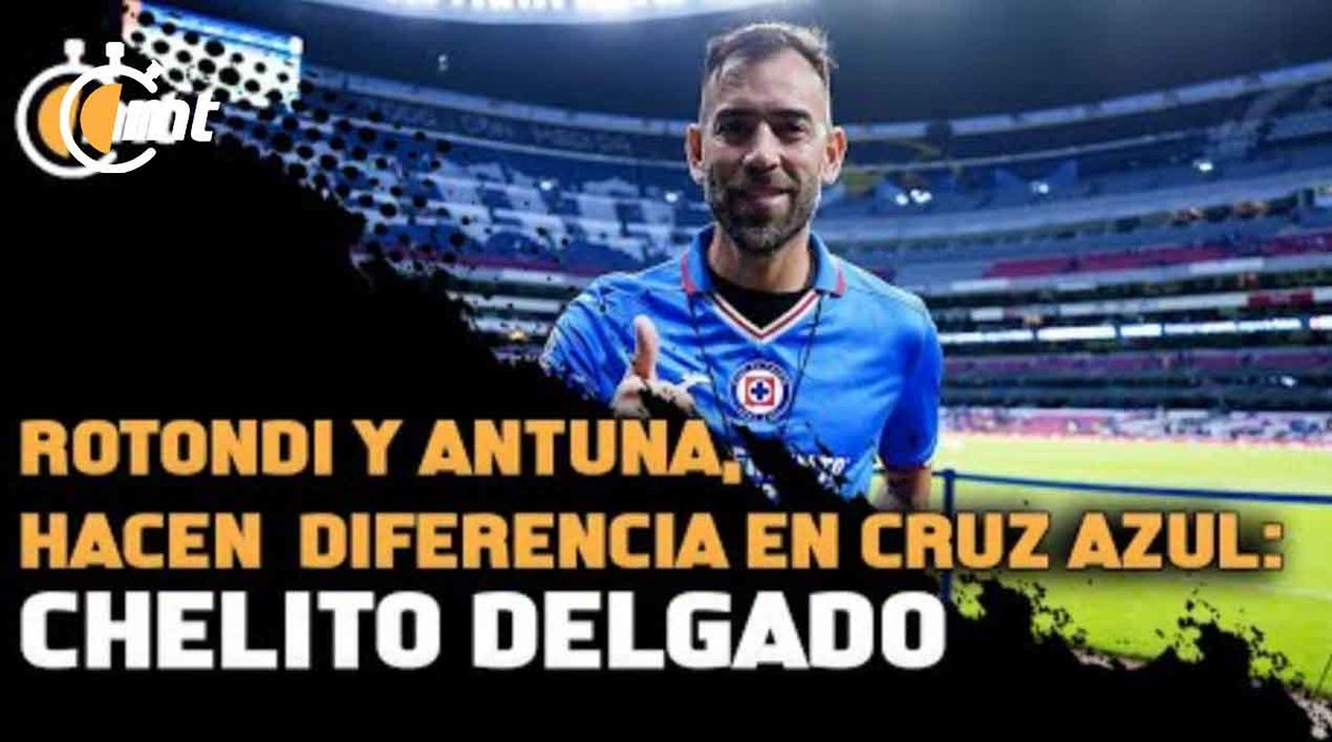 Rotondi y Antuna, los que hacen diferencia en Cruz Azul: Chelito Delgado