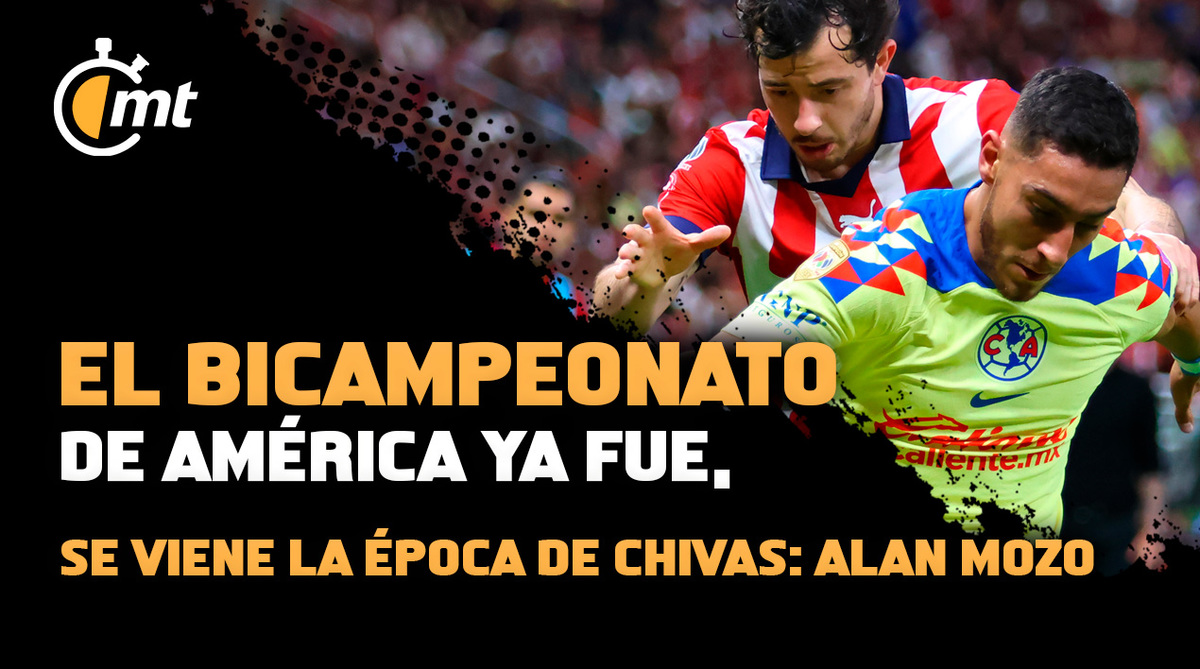 Alan Mozo: El bicampeonato de América ya fue, se viene la época de Chivas