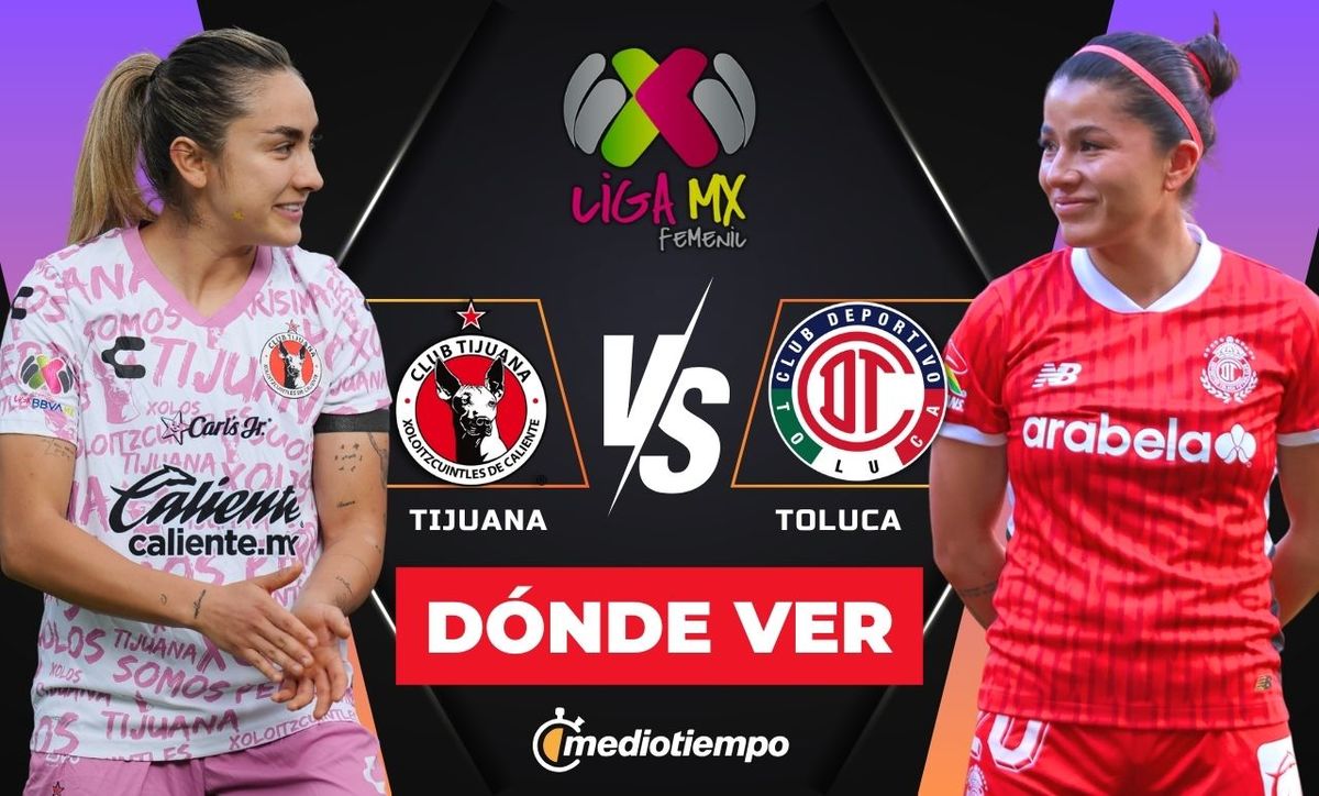 Liga MX Femenil: dónde ver Tijuana vs Toluca EN VIVO 2025