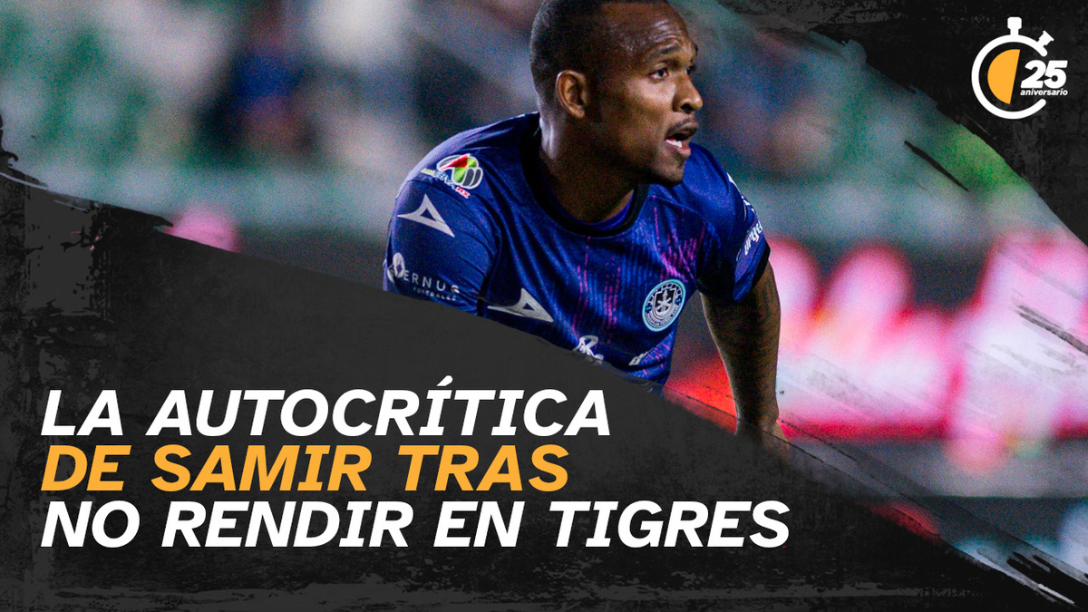 La autocrítica de Samir tras no rendir en Tigres: ‘Llegué en un nivel ...