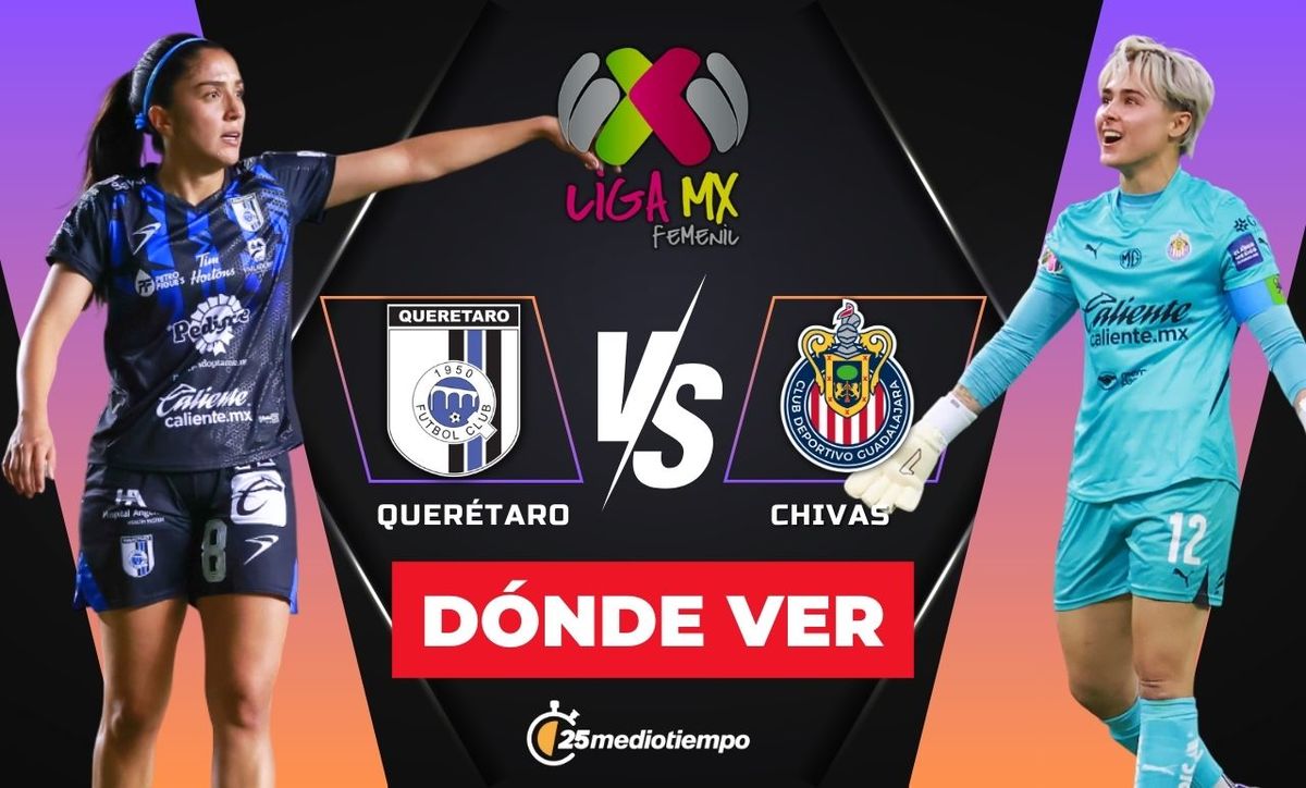 Dónde ver Querétaro vs Chivas: horario y canal Liga MX Femenil 2025