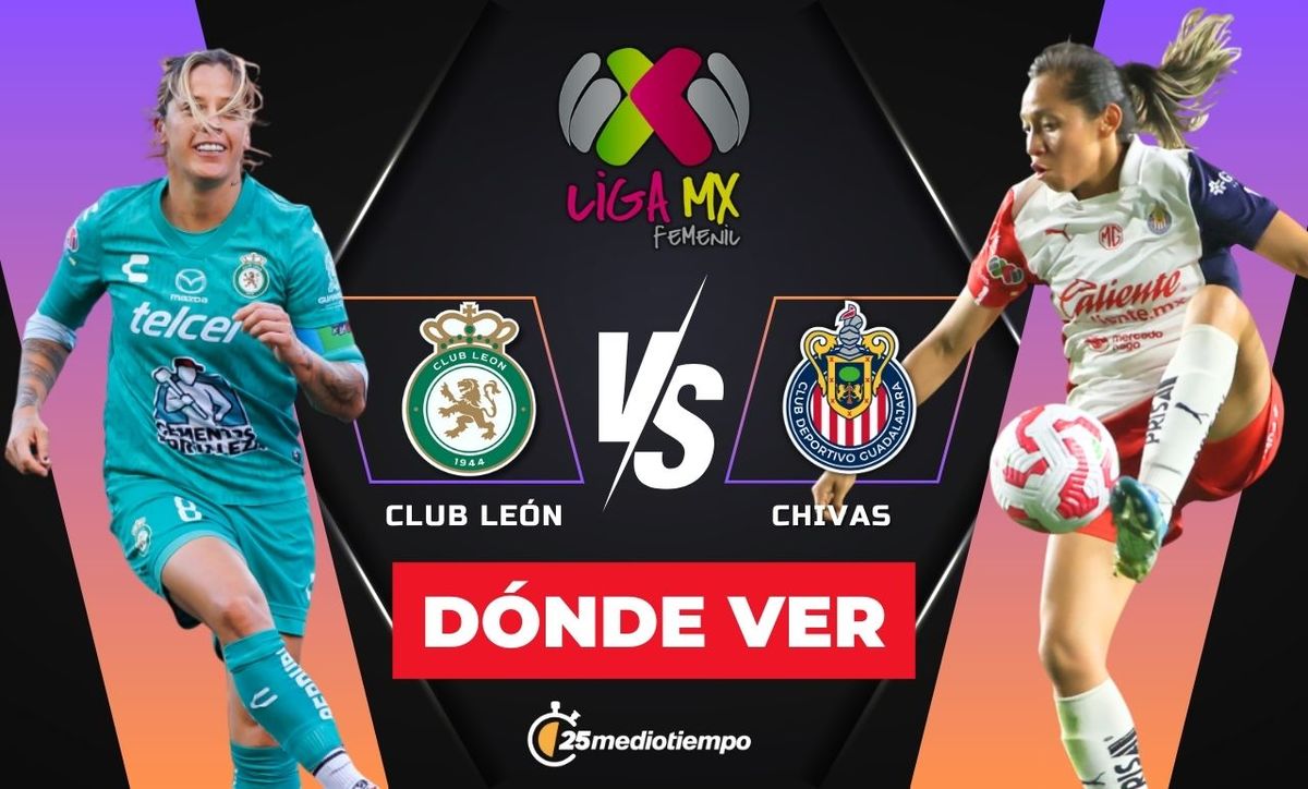 Dónde ver León vs Chivas: horario y canal Liga MX Femenil 2025 EN VIVO