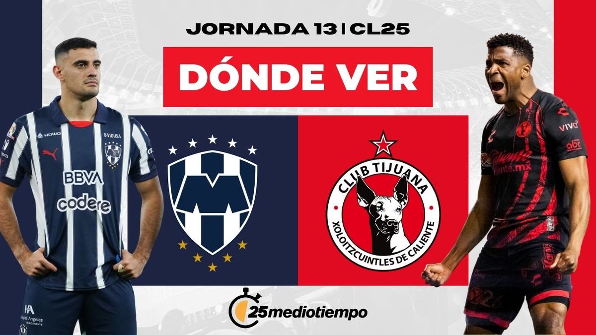 Monterrey vs Tijuana: dónde y a qué hora ver EN VIVO J13 CL 2025