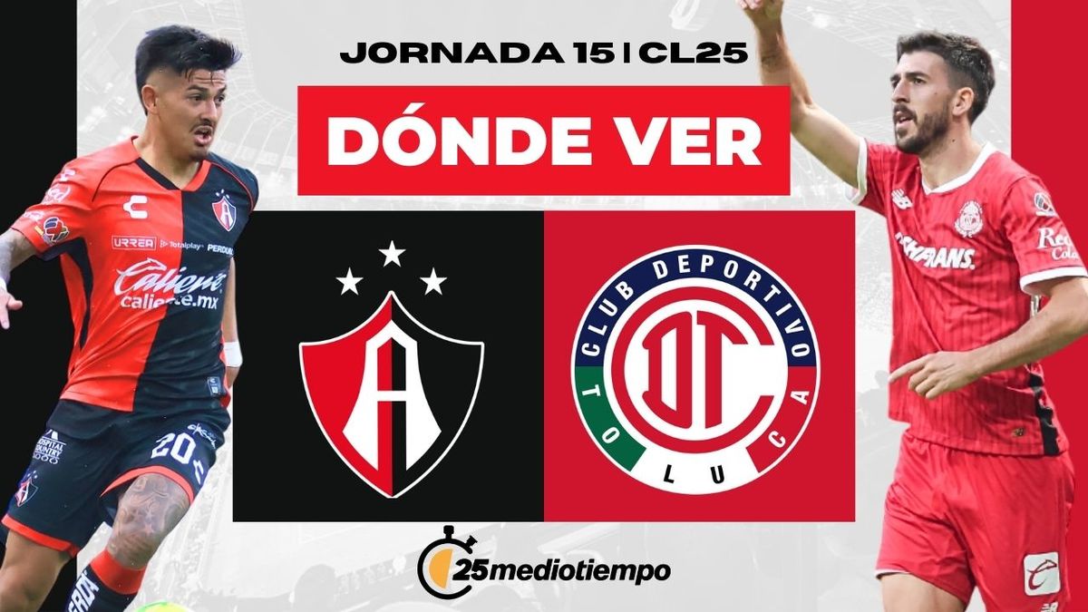 Toluca vs Atlas: dónde y a qué hora ver EN VIVO J15 CL 2025