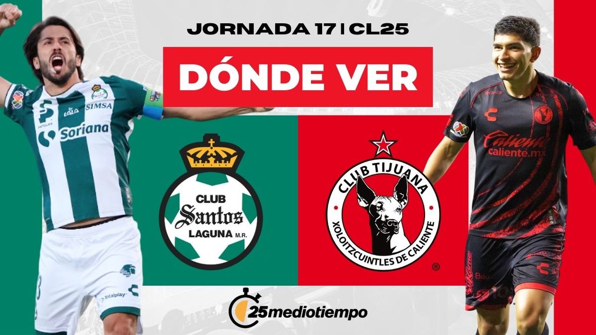 Santos vs Tijuana EN VIVO: A qué hora y dónde ver Liga MX CL 2025