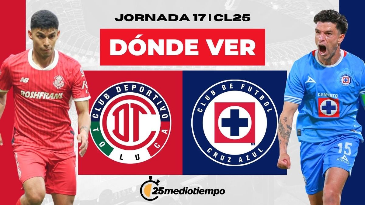 Dónde y a qué hora ver Toluca vs Cruz Azul EN VIVO J17 CL 2025