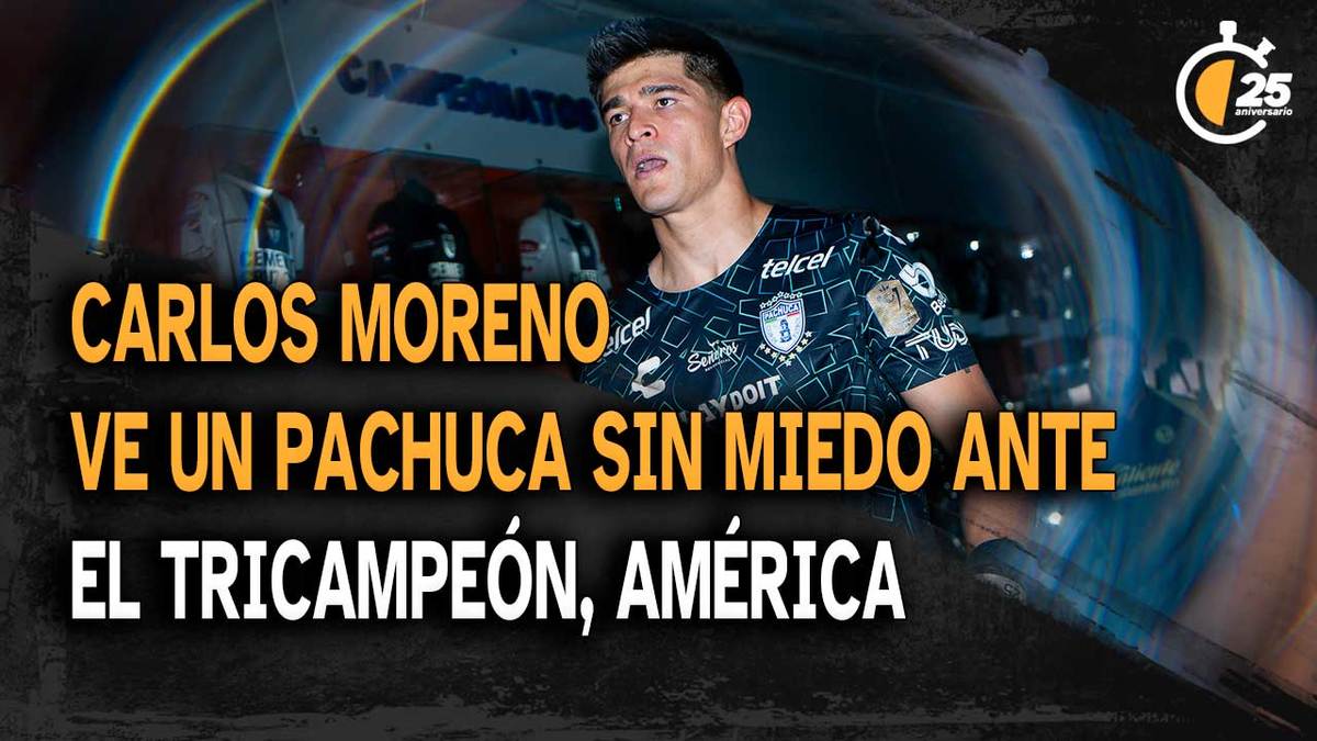 Carlos Moreno ve un Pachuca sin miedo ante el tricampeón, América