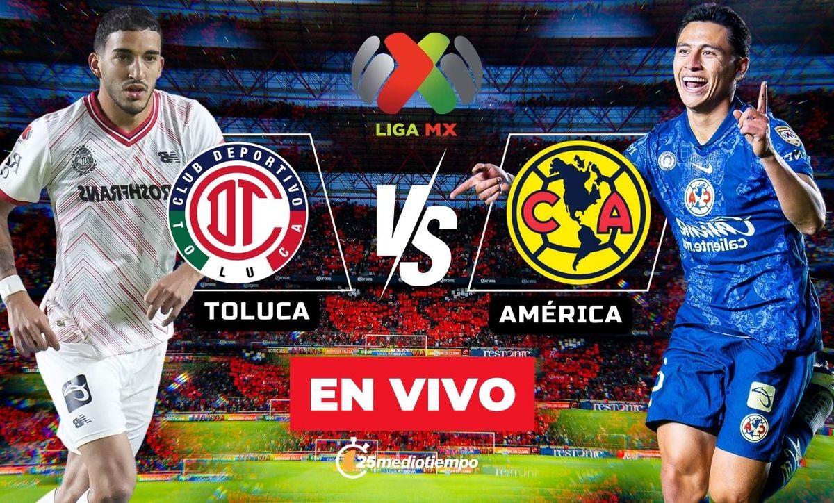 Toluca vs América: Dónde y a qué hora ver EN VIVO Final Vuelta Liga MX