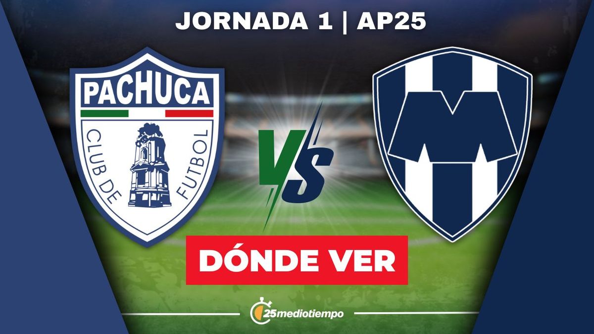 Dónde y a qué hora ver Pachuca vs Monterrey: Apertura 2025 Liga MX J1