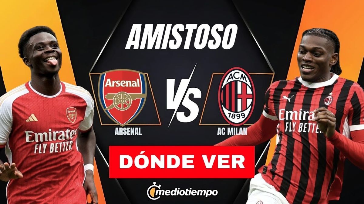 Arsenal vs AC MIlan: A qué hora y dónde VER partido amistoso 2025