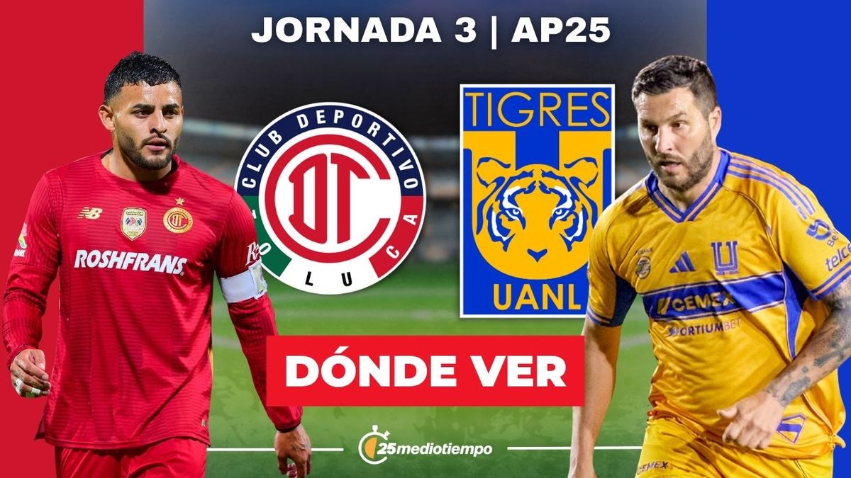 Toluca vs Tigres: dónde y a qué hora ver EN VIVO J3 Apertura 2025