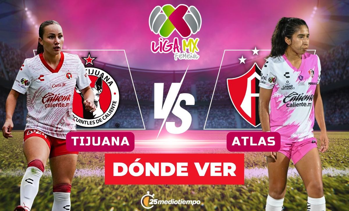 A qué hora y dónde ver Tijuana vs Atlas EN VIVO: Liga MX Femenil 2025