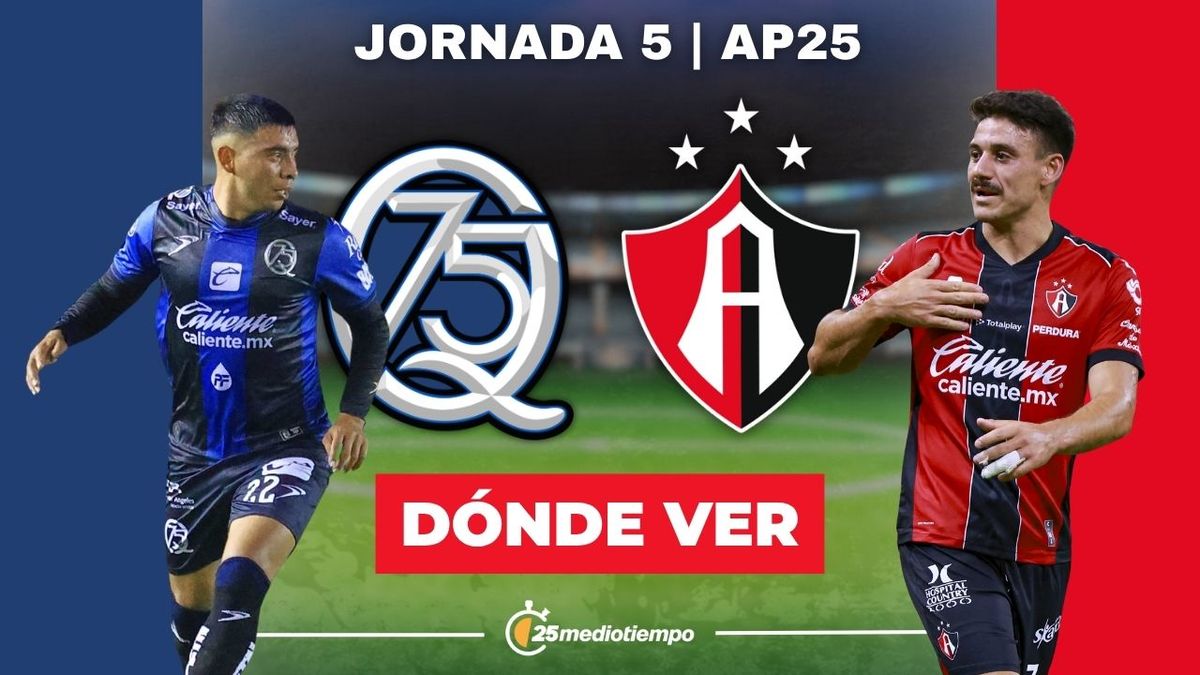 Dónde ver Querétaro vs Atlas EN VIVO: horario y canal Liga MX 2025