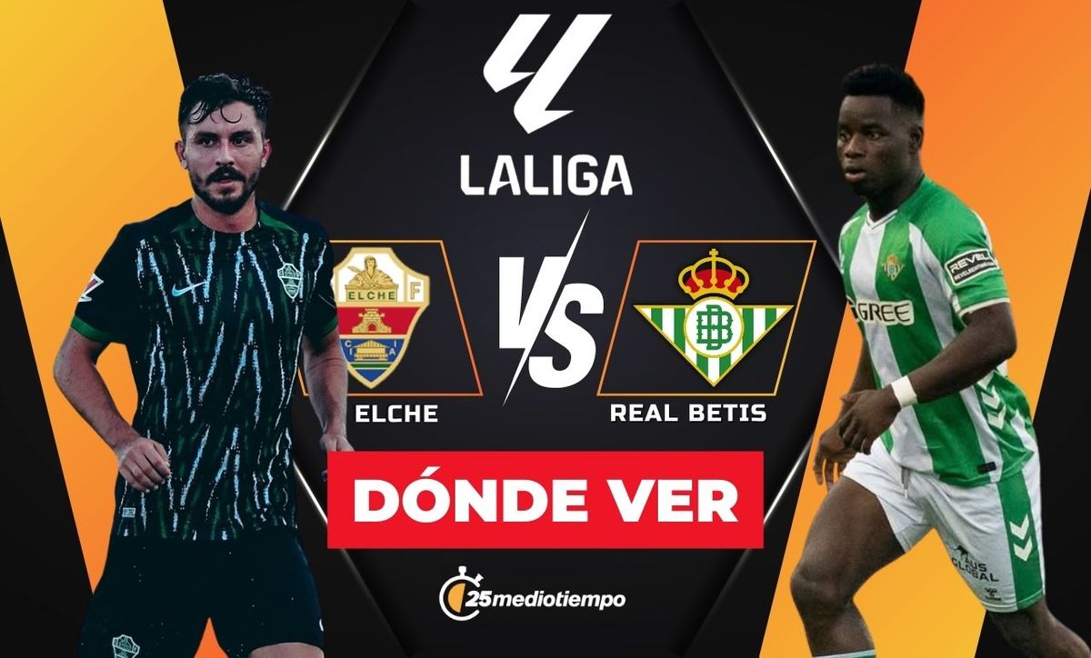 A qué hora y dónde ver Elche vs Real Betis EN VIVO: LaLiga 2025-26