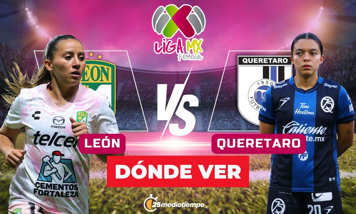Dónde ver León vs Querétaro EN VIVO: hora y canal Liga MX Femenil 2025