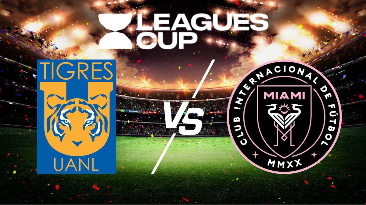 Tigres vs Inter de Miami: horario y canal en vivo Leagues Cup 2025