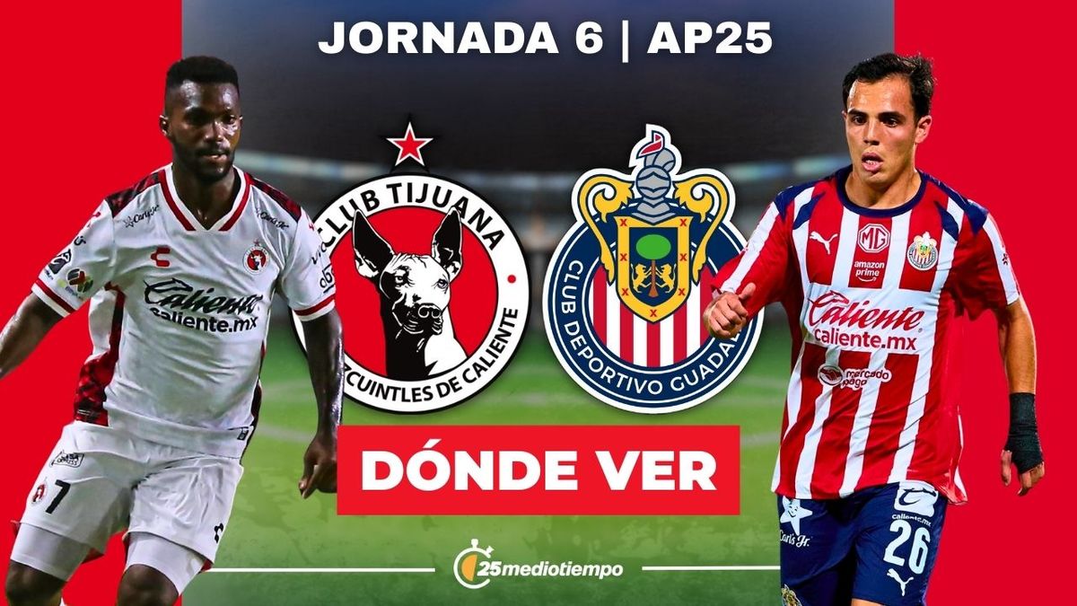 Tijuana vs. Chivas: dónde y a qué hora ver EN VIVO J6 Apertura 2025