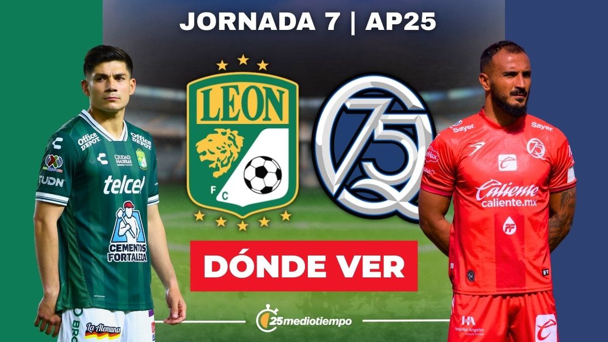 Dónde ver León vs Querétaro EN VIVO: horario y canal Liga MX 2025