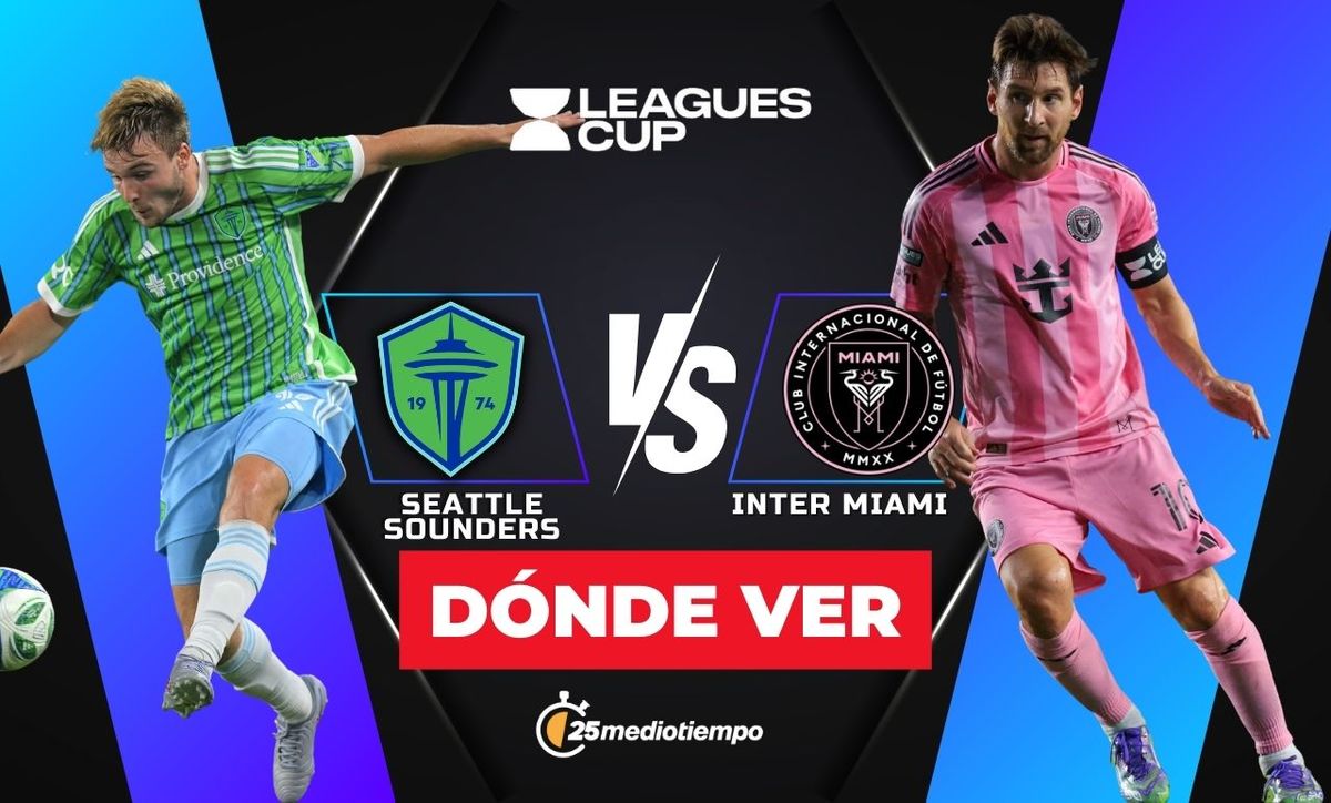 Dónde VER Seattle Sounders vs Inter Miami: Final Leagues Cup 2025