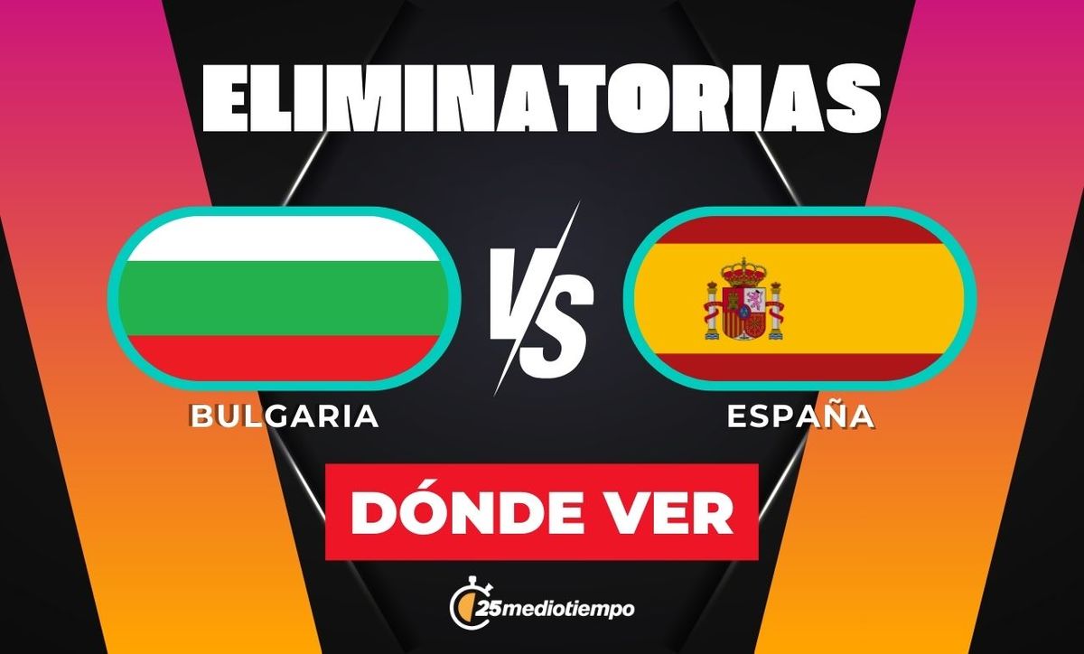 A qué hora y dónde ver Bulgaria vs España: Eliminatorias Mundial 2026