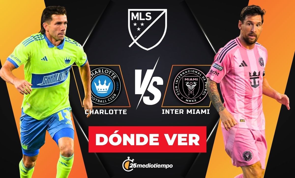 A qué hora y dónde ver Charlotte FC vs Inter Miami EN VIVO: MLS 2025