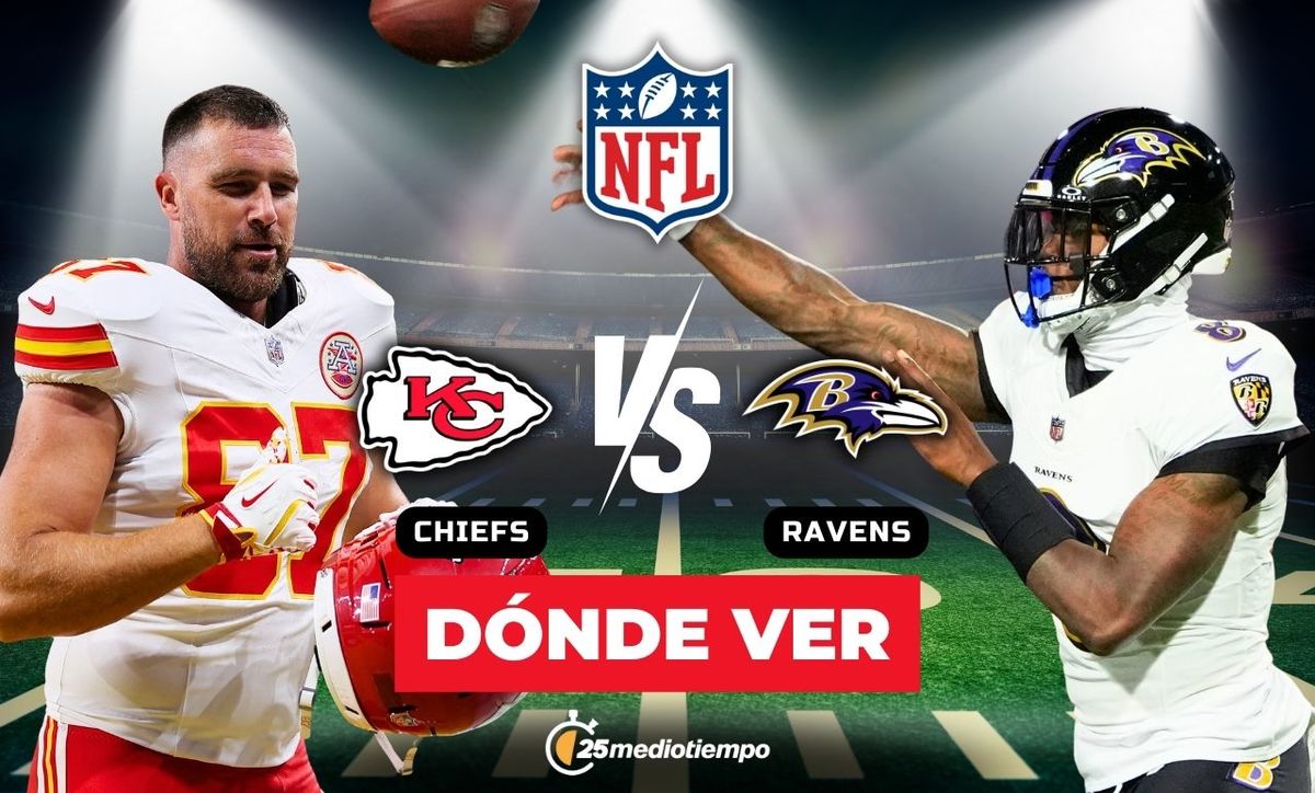 Dónde VER KC Chiefs vs Ravens: horario y canal partido NFL 2025
