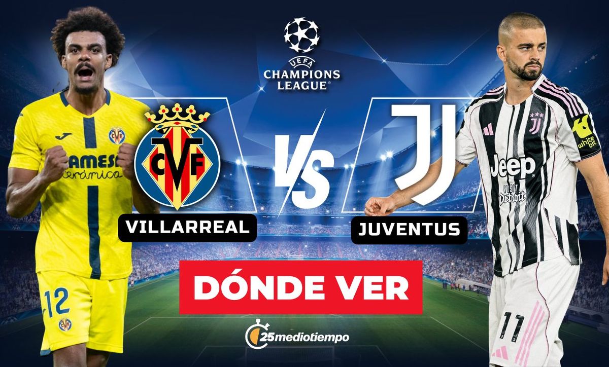 Villarreal vs Juventus: previa y cómo ver el partido de Champions 2025