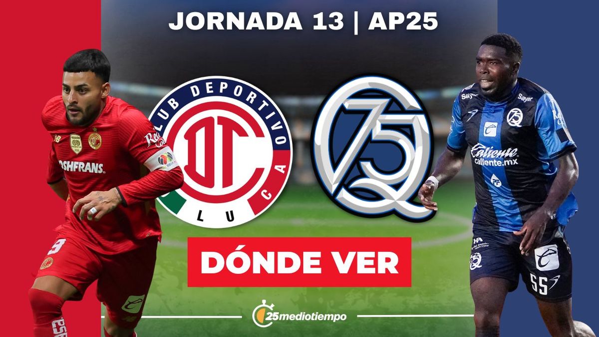 Toluca vs. Querétaro: dónde y a qué hora ver EN VIVO J13
