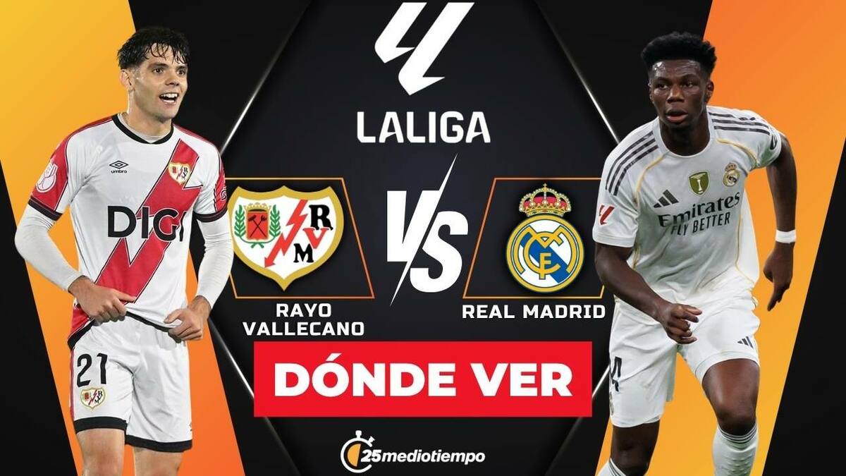 ¿Dónde VER Rayo Vallecano vs Real Madrid? Horario y canal LaLiga 2025