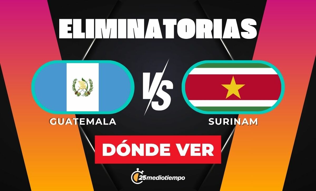 ¿A qué hora juega Guatemala vs. Surinam? Horario y canal EN VIVO