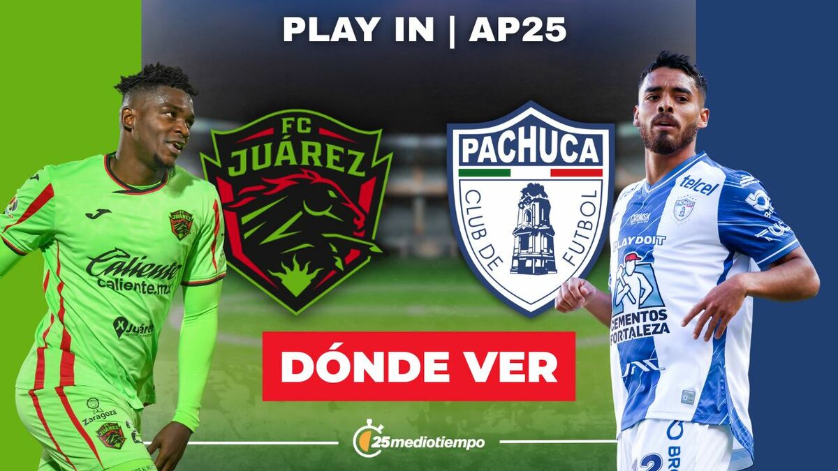 Dónde ver Juárez vs. Pachuca EN VIVO: partido Play In Liga MX 2025