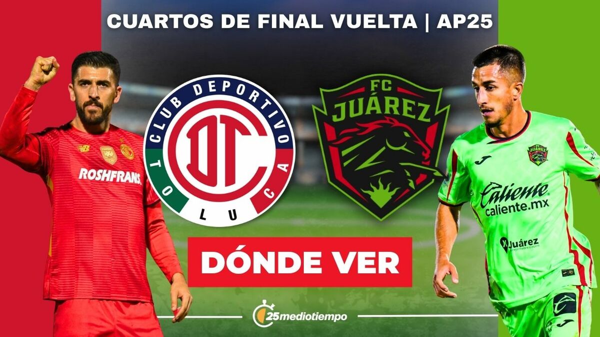 Toluca vs. Juárez: a qué hora y dónde VER Cuartos de Final Liga MX