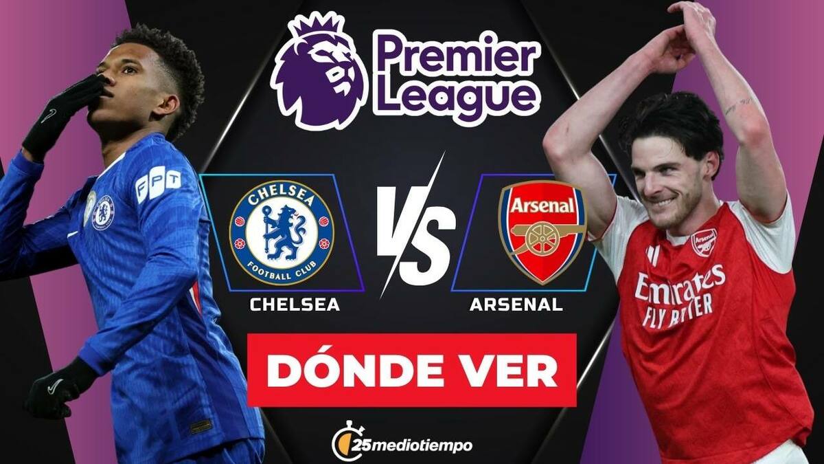 ¿Dónde ver Chelsea vs. Arsenal? Horario canal Premier League 2025