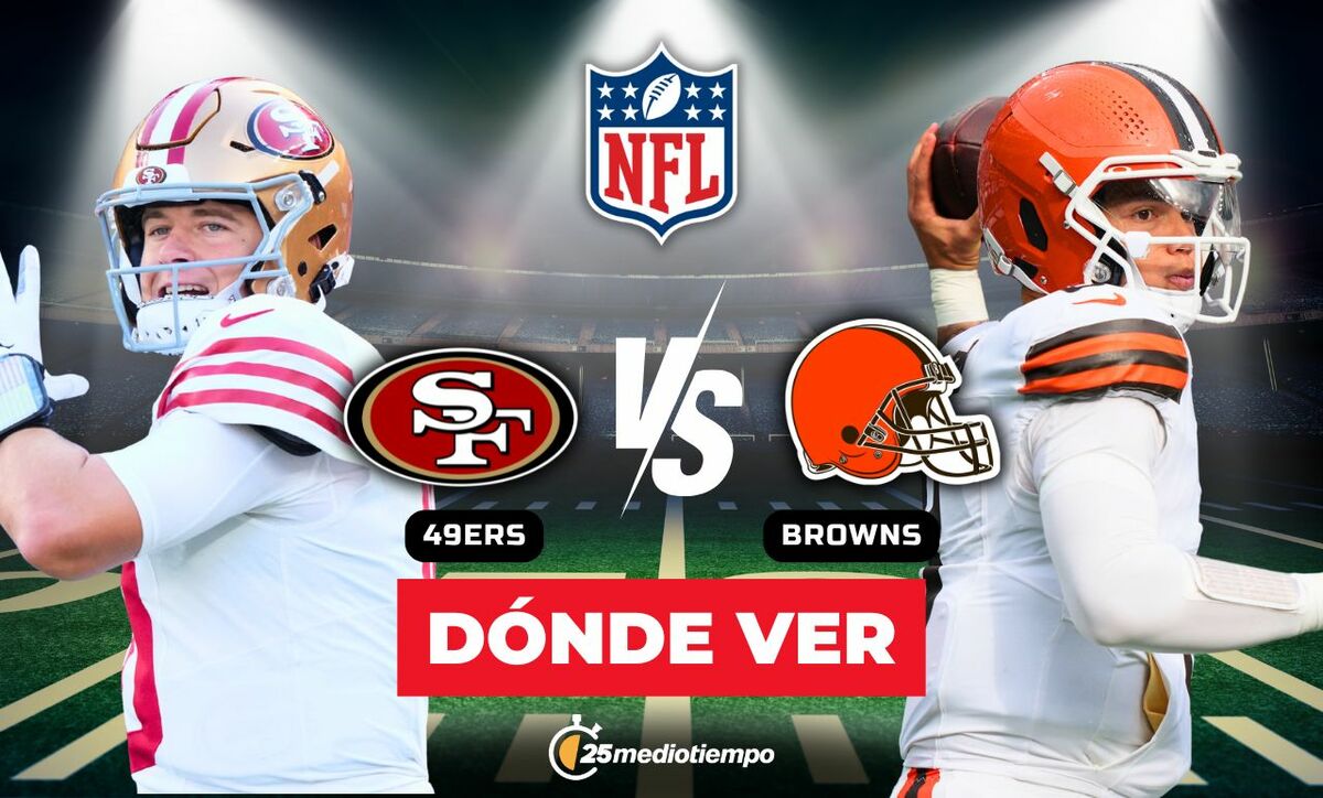 Browns vs 49ers: Dónde y a qué hora ver EN VIVO partido NFL 2025