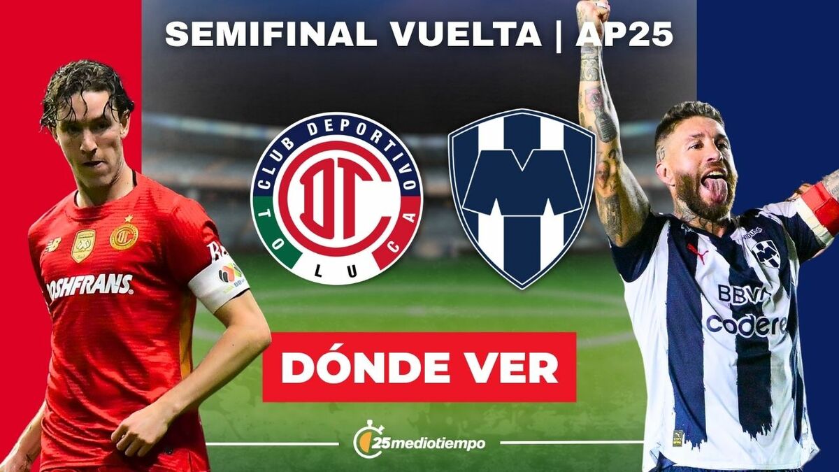 Toluca vs. Monterrey: dónde y a qué hora ver EN VIVO Semifinal Vuelta