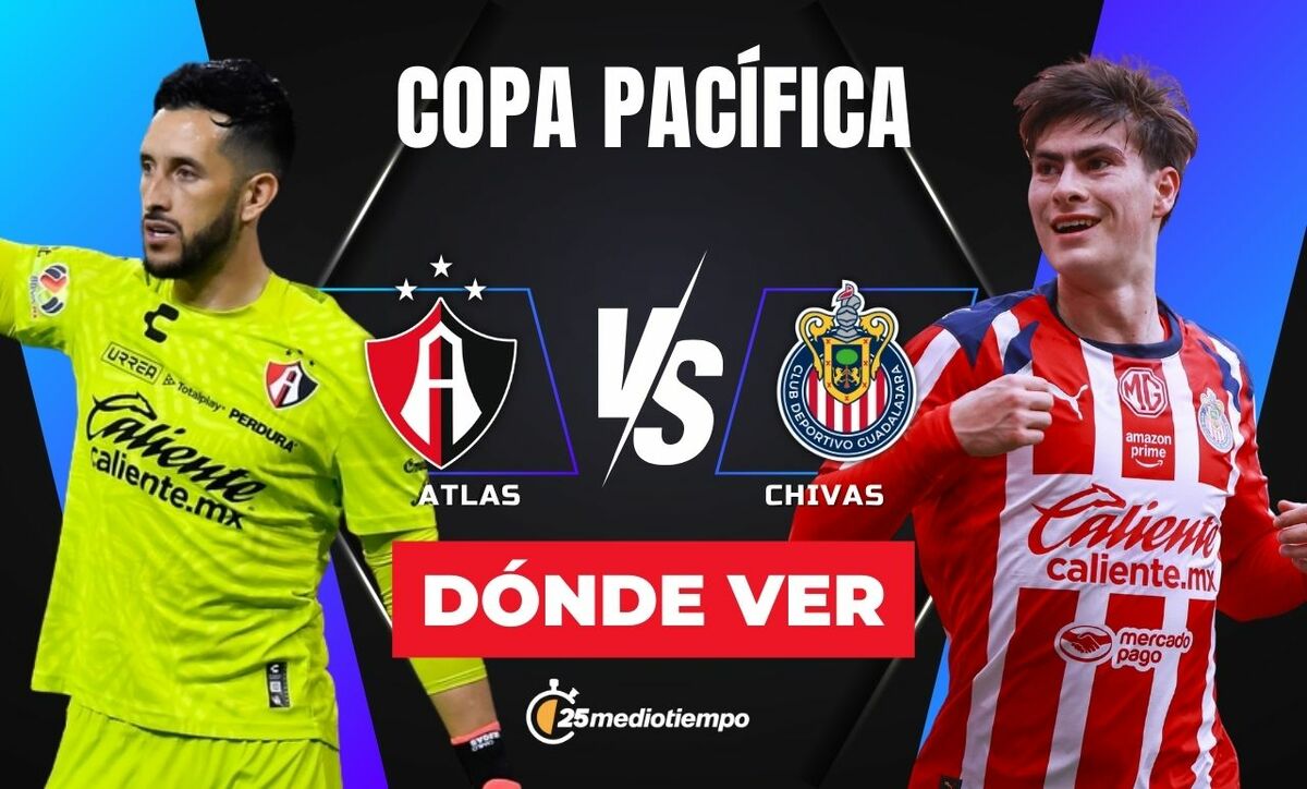Atlas vs. Chivas: dónde y a qué hora ver EN VIVO Copa Pacífica 2026