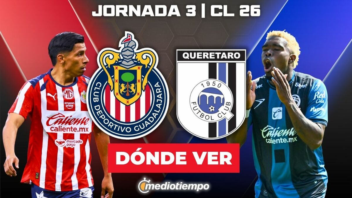 Chivas vs. Querétaro: dónde y a qué hora ver EN VIVO J3 CL 2026