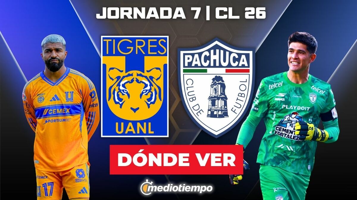 Tigres vs. Pachuca: dónde y a qué hora ver EN VIVO J7 Clausura 2026