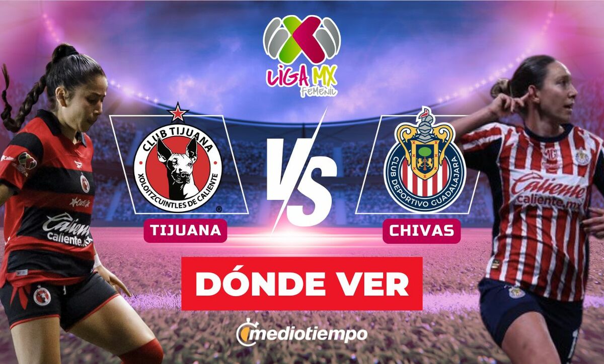 Tijuana vs Chivas: Dónde y a qué hora ver Liga MX Femenil 2026 HOY