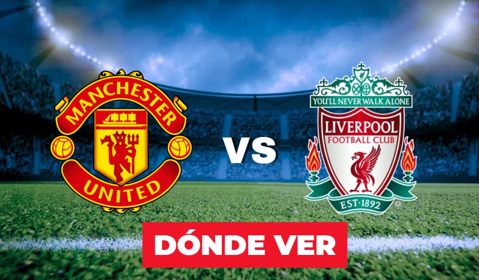 Dónde ver Manchester United vs. Liverpool EN VIVO: Premier League 2026